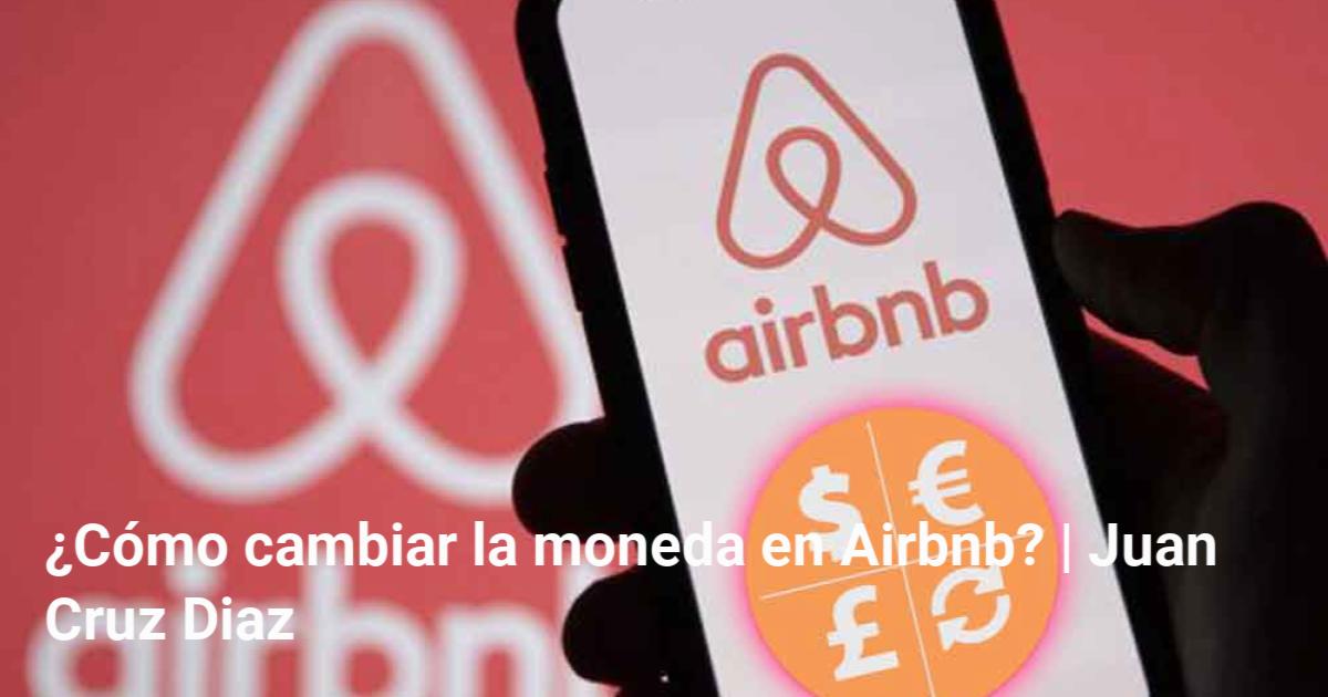 ¿Cómo cambiar la moneda en Airbnb? | Juan Cruz Diaz